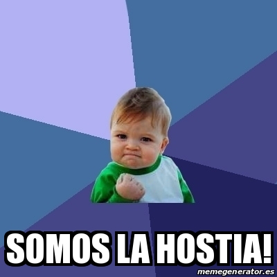 Meme Bebe Exitoso - SOMOS LA HOSTIA! - 31511659