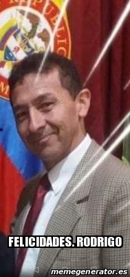 Meme Personalizado - Felicidades. Rodrigo - 31511938
