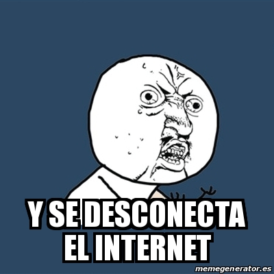 Meme Y U No - Y se desconecta el internet - 31512495