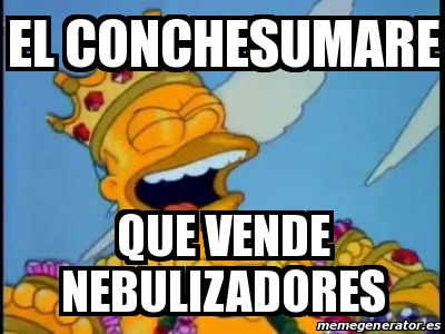 Meme Personalizado - EL CONCHESUMARE QUE VENDE NEBULIZADORES - 31512652