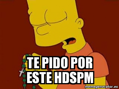 Meme Personalizado - te pido por este hdspm - 31512811