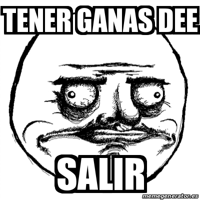 Meme Me Gusta - tener ganas dee salir - 31512991