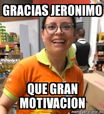 Meme Personalizado - gracias jeronimo que gran motivacion - 31513066