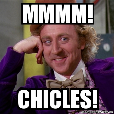 Meme Willy Wonka - mmmm! chicles! - 31514063