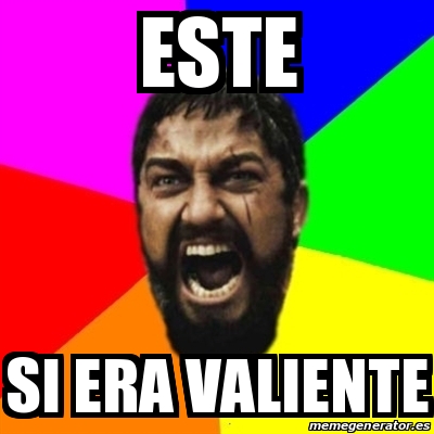 Meme Sparta - Este si era valiente - 31514140