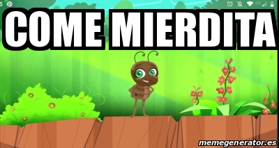 Meme Personalizado - Come mierdita - 31514499