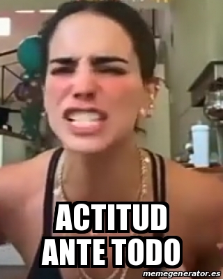 Meme Personalizado - ACTITUD ANTE TODO - 31514786