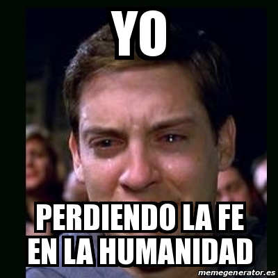 Meme crying peter parker - Yo Perdiendo la fe en la humanidad - 31515106