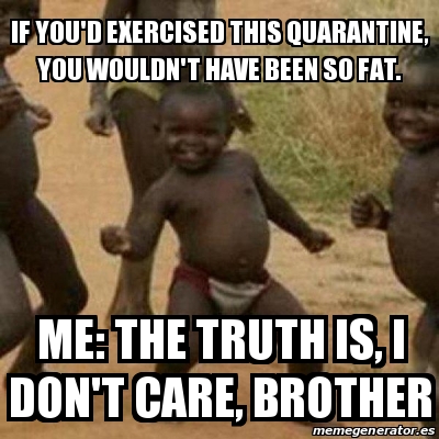 Meme I'm sexy and I know it - IF YOU'D EXERCISED THIS QUARANTINE, YOU ...