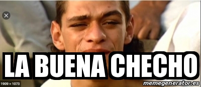 Meme Personalizado - LA BUENA CHECHO - 31515685