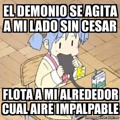 Meme Personalizado - El demonio se agita a mi lado sin cesar Flota a mi ...