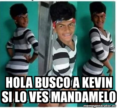 Meme Personalizado - Hola busco a kevin si lo ves mandamelo - 31517510