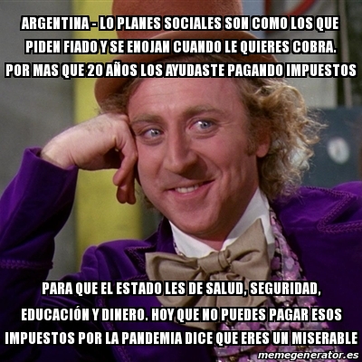 Meme Willy Wonka - argentina - lo planes sociales son como los que ...