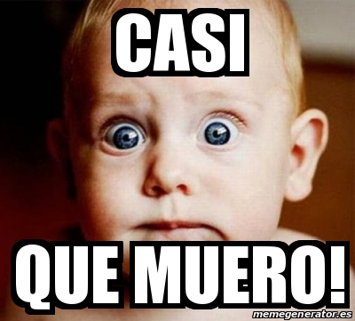 Meme Personalizado - Casi Que muero! - 31517874