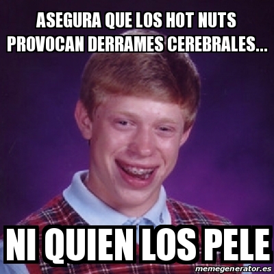 Meme Bad Luck Brian - Asegura que los hot Nuts provocan derrames ...