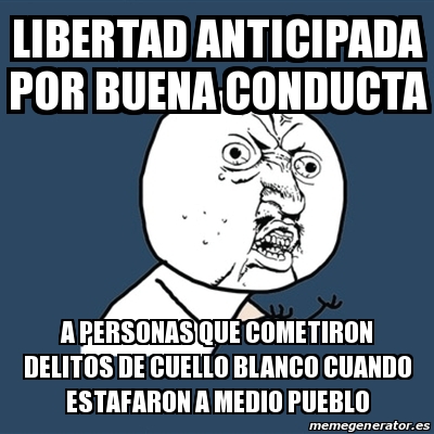 Meme Y U No - LIbertad anticipada por buena conducta a personas que ...