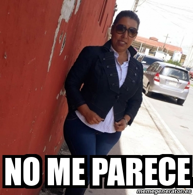 Meme Personalizado - no me PARECE - 31518154