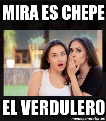 Meme Personalizado - Mira es Chepe El verdulero - 31518281