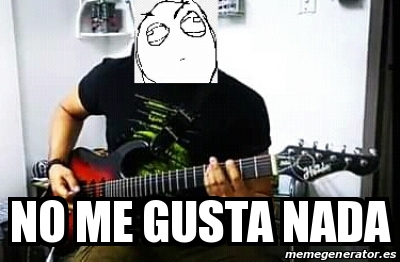 Meme Personalizado - no me gusta nada - 31518295