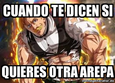 Meme Personalizado - cuando te dicen si quieres otra arepa - 31518446