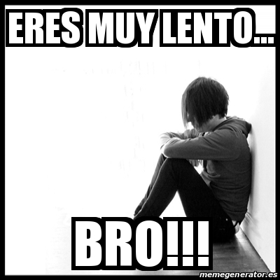 Meme First World Problems - Eres muy lento... Bro!!! - 31518562