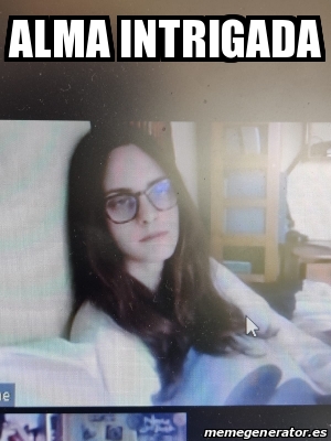 Meme Personalizado - Alma intrigada - 31518696