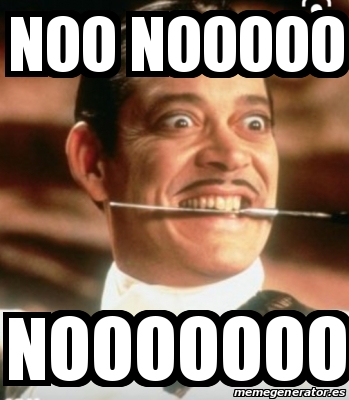Meme Personalizado - Noo nooooo nooooooo - 31519006