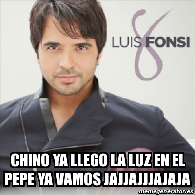 Meme Personalizado - chino ya llego la luz en el pepe ya vamos ...