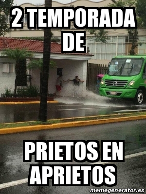 Meme Personalizado - 2 Temporada de Prietos en aprietos - 31519465