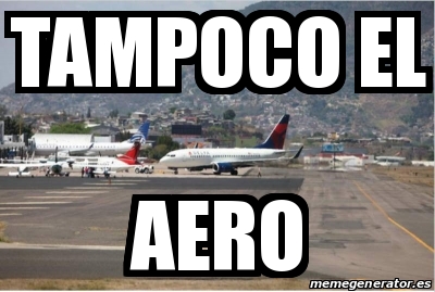 Meme Personalizado - Tampoco el Aero - 31519832