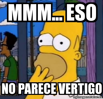 Meme Personalizado - mmm... ESO NO PARECE vertigo - 31520370