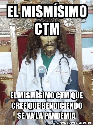 Meme Personalizado - El mismÃ­simo ctm El mismÃ­simo ctm que cree que ...