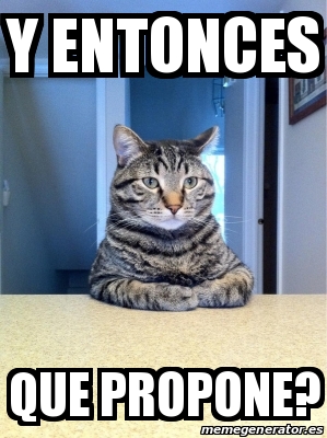 Meme Personalizado - Y entonces Que propone? - 31520711