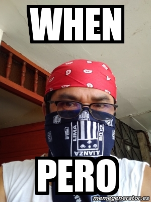 Meme Personalizado - When Pero - 31520777