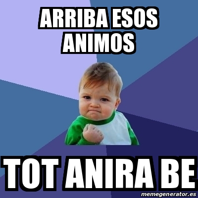 Meme Bebe Exitoso - Arriba esos animos Tot anira be - 31522035