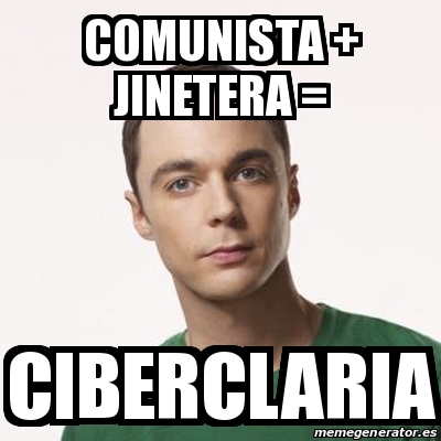 Meme Sheldon Cooper - COMUNISTA + JINETERA = CIBERCLARIA - 31522513