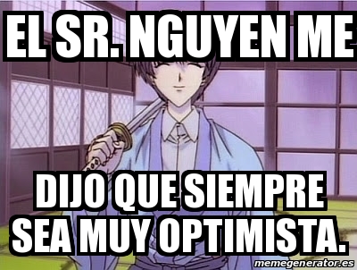 Meme Personalizado - El Sr. Nguyen me Dijo que siempre sea muy ...