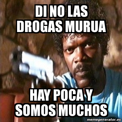 Meme Pulp Fiction - Di no las drogas murua Hay poca y somos muchos ...