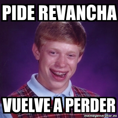 Meme Bad Luck Brian - PIDE REVANCHA VUELVE A PERDER - 31523635