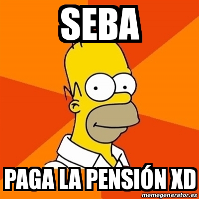 Meme Homer - seba PAGA LA PENSIÃ“N xd - 31523720