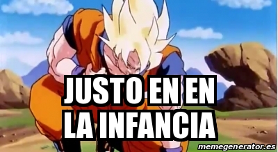 Meme Personalizado - Justo en en la infancia - 31523806