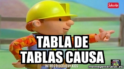 Meme Personalizado - Tabla de tablas causa - 31523817