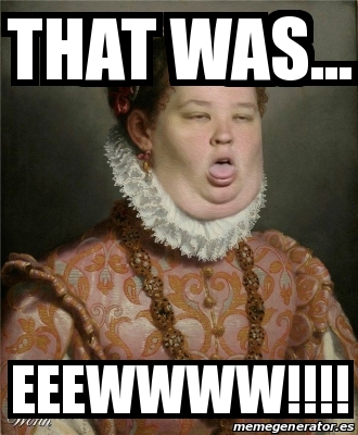 Meme Personalizado - that was... eeewwww!!!! - 31524306