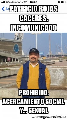 Meme Personalizado - Patricio Rojas Caceres. Incomunicado Prohibido ...