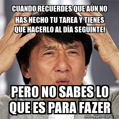 Meme Jackie Chan - Cuando RECUERDES QUE AÃšN NO HAS HECHO TU TAREA Y ...