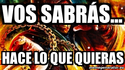 Meme Personalizado - Vos sabRÃ S... HACE LO QUE QUIERAS - 31524932