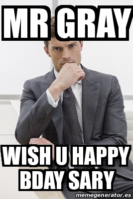 Meme Personalizado - Mr Gray wish u happy bday Sary - 31525075