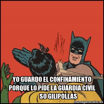 Meme Batman slaps Robin - yo guardo el confinamiento porque lo pide la ...