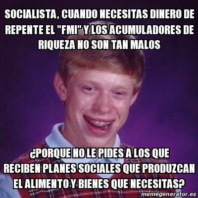 Meme Bad Luck Brian - SOCIALISTA, cuando necesitas dinero de repente el ...