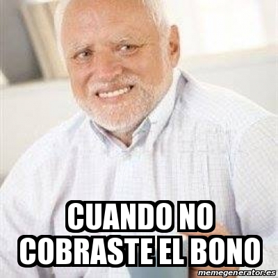 Meme Personalizado - cuando no cobraste el bono - 31525446